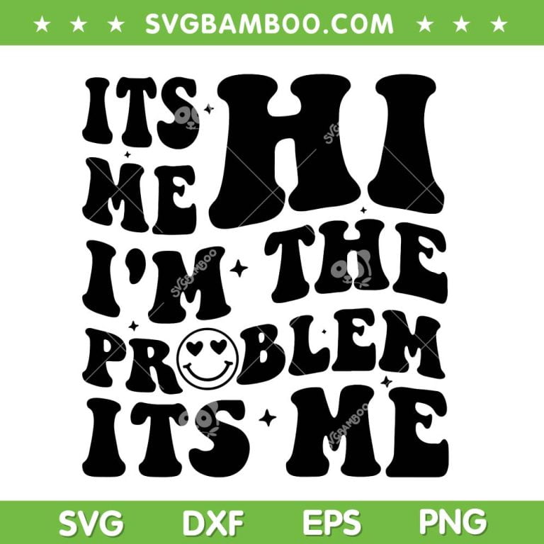 It's Me Hi Im The Problem SVG PNG