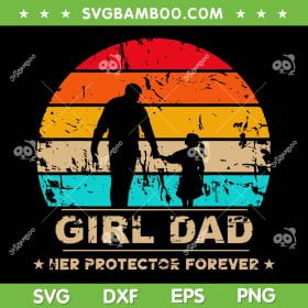 Girl Dad Her Protector Forever Vintage Svg