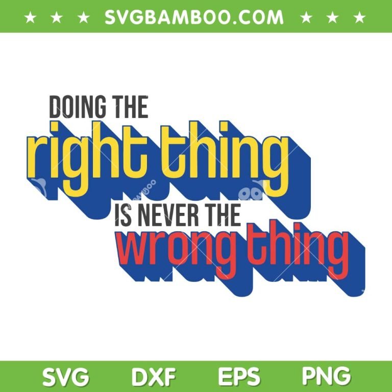 Doing The Right Thing Is Never The Wrong Thing SVG
