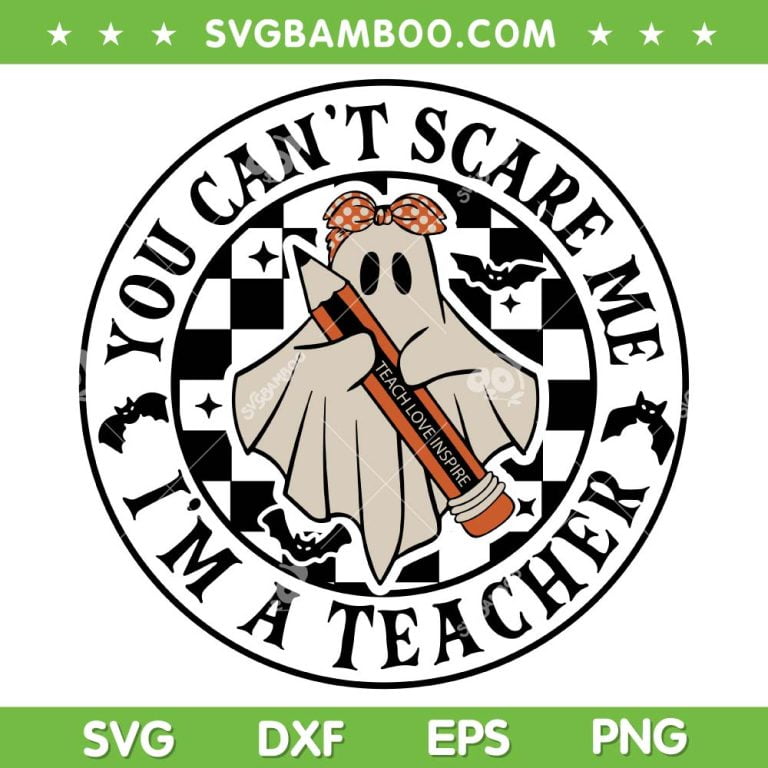 You Can't Scare Me Im A Teacher Halloween SVG